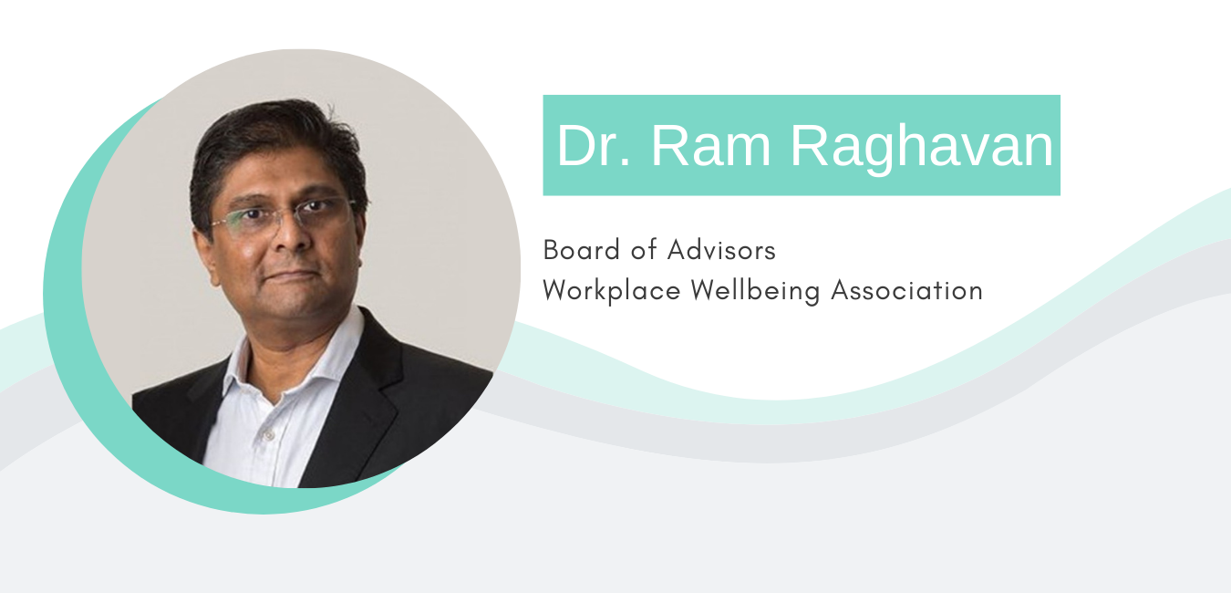 Dr. Ram Raghavan - Workplace Wellbeing Association